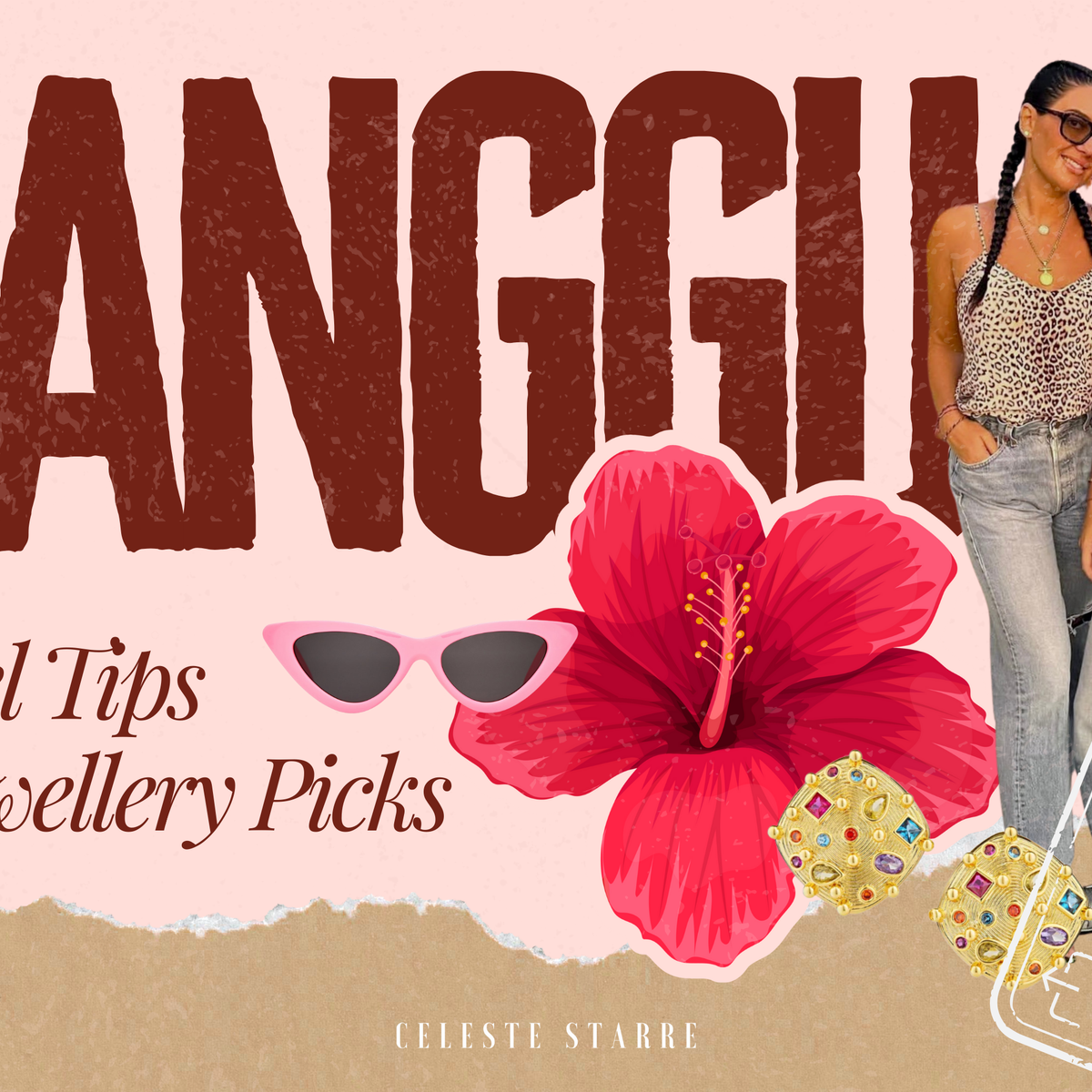 Celeste Starre Founders's Guide: Stylish Travel Tips & Jewellery Picks
